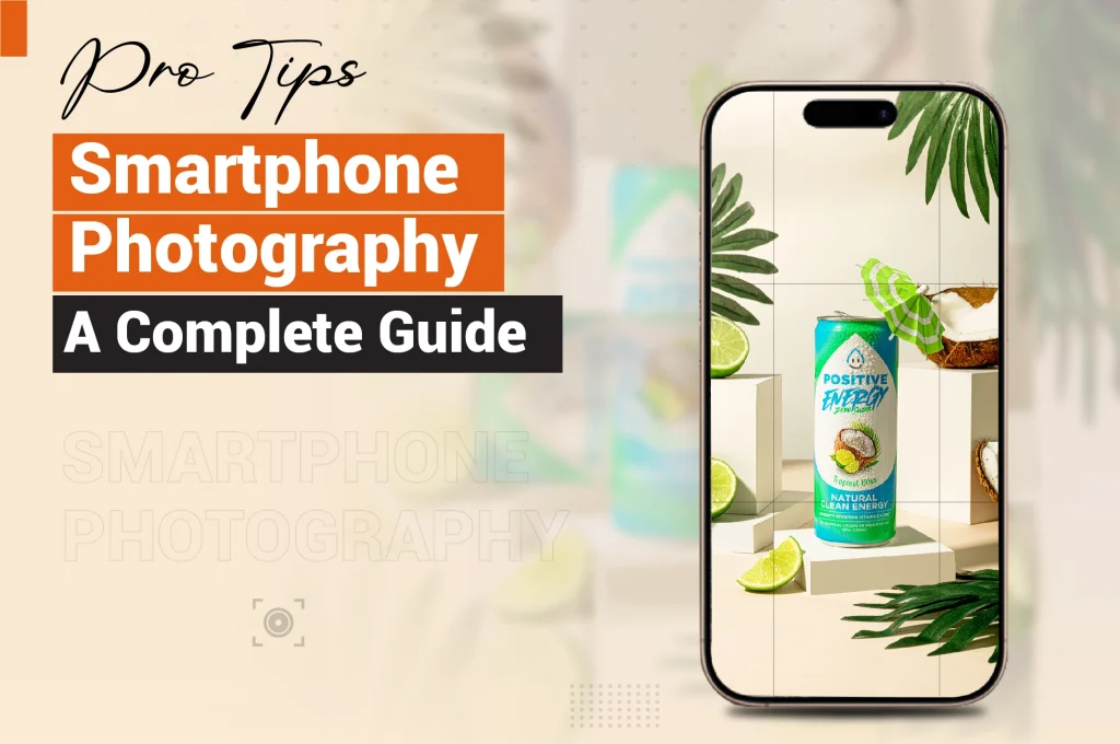 Smartphone Photography: A Complete Guide to Take Shots and Photo Edits